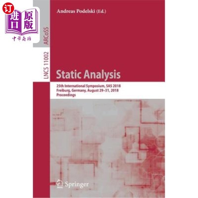 海外直订Static Analysis: 25th International Symposium, SAS 2018, Freiburg, Germany, Augu 静态分析：第25届国际研讨会，