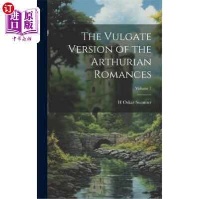海外直订The Vulgate Version of the Arthurian Romances; Volume 7 《亚瑟王传奇》的通俗版卷7