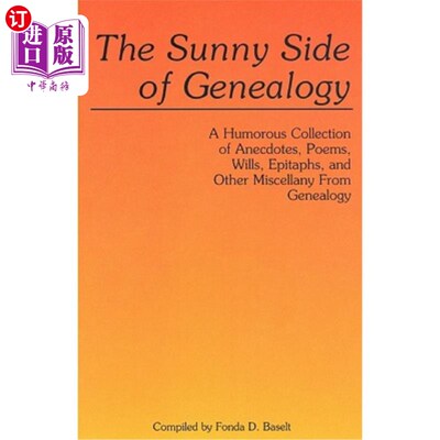 海外直订Sunny Side of Genealogy. a Humorous Collection of Anecdotes, Poems, Wills, Epita 家谱学的阳光面。一本幽默的