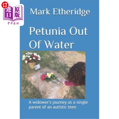 海外直订Petunia Out of Water: A Widower's Journey as a Single Parent of an Autistic Teen 佩妮出海：孤独症少年单亲鳏