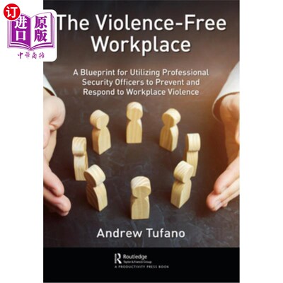 海外直订The Violence-Free Workplace: A Blueprint for Utilizing Professional Security Off 无暴力工作场所:利用专业安