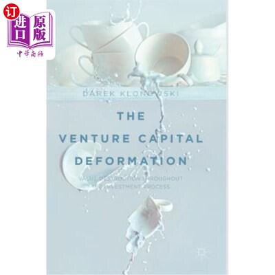 海外直订The Venture Capital Deformation: Value Destruction Throughout the Investment Pro 风险投资变形：投资过程中的