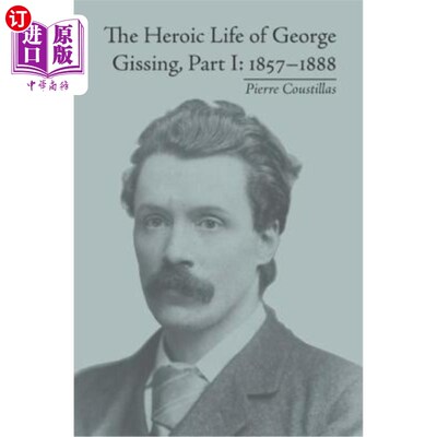 海外直订The Heroic Life of George Gissing, Part I: 1857�1888 乔治·吉辛的英雄生活，第一部分：1857-1888
