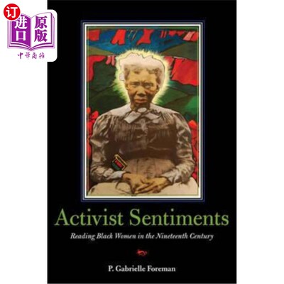 海外直订Activist Sentiments: Reading Black Women in the Nineteenth Century 激进主义情绪:解读十九世纪的黑人妇女
