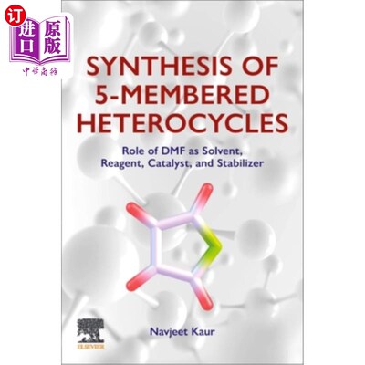 海外直订Synthesis of 5-Membered Heterocycles: Role of Dmf as Solvent, Reagent, Catalyst, 五元杂环的合成:Dmf作为溶剂