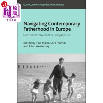 海外直订Navigating Contemporary Fatherhood in Europe: Care and Involvement in Everyday L 导航当代欧洲的父亲身份：日