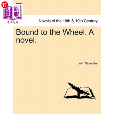 海外直订Bound to the Wheel. a Novel. Vol. III 绑在轮子上。小说。第三卷