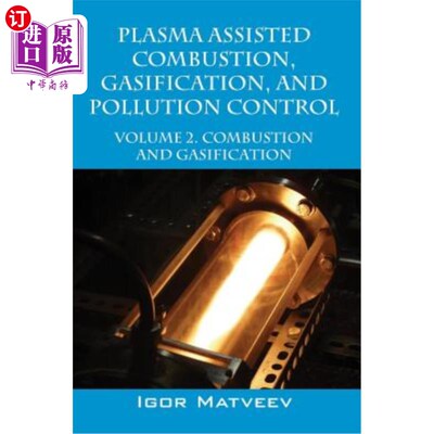 海外直订Plasma Assisted Combustion, Gasification, and Pollution Control: Volume 2. Combu 等离子体辅助燃烧、气化和污