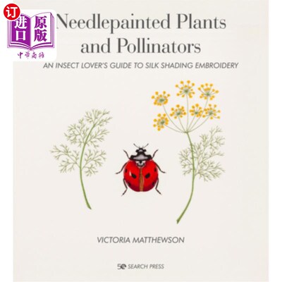 海外直订Needlepainted Plants and Pollinators: An Insect Lover's Guide to Silk Shading Em 针画植物和传粉者:昆虫情人