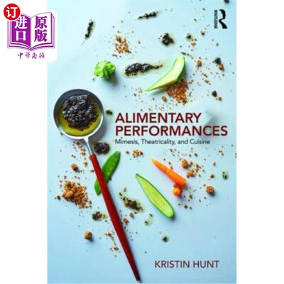 海外直订Alimentary Performances: Mimesis, Theatricality, and Cuisine 饮食表演：模仿、戏剧和烹饪