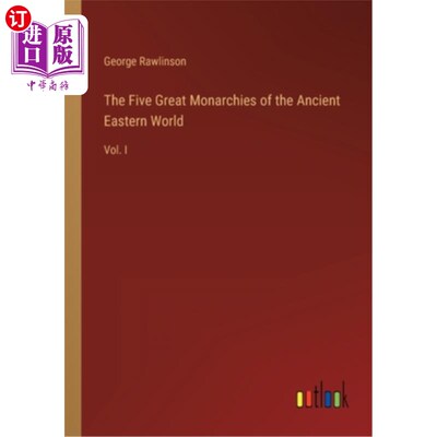 海外直订The Five Great Monarchies of the Ancient Eastern World: Vol. I 古代东方世界的五大君主国:首卷