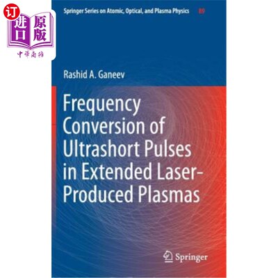 海外直订Frequency Conversion of Ultrashort Pulses in Extended Laser-Produced Plasmas 扩展激光等离子体中超短脉冲的频率转