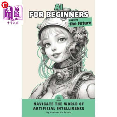 海外直订Artificial intelligence for beginners: Demystify the concepts and explore the re 人工智能初学者：揭开概念的