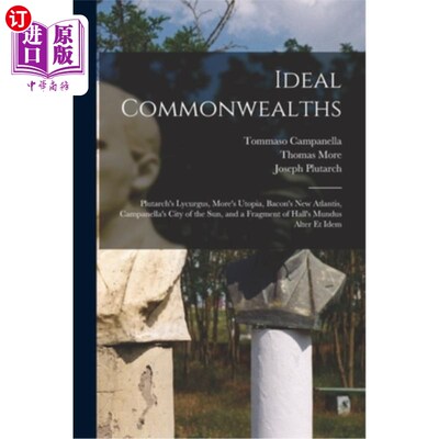 海外直订Ideal Commonwealths: Plutarch's Lycurgus, More's Utopia, Bacon's New Atlantis, C 理想的联邦:普鲁塔克的《利
