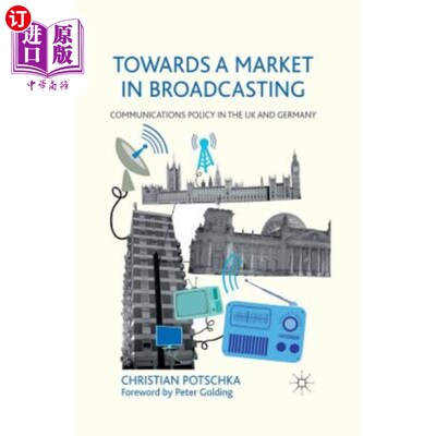 海外直订Towards a Market in Broadcasting: Communications Policy in the UK and Germany 走向广播市场:英国和德国的传播