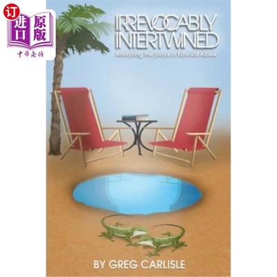 海外直订Irrevocably Intertwined: Analyzing the Plays of Edward Albee 不可逆转地交织在一起：爱德华·阿尔比戏剧分析
