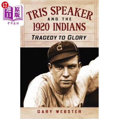 海外直订Tris Speaker and the 1920 Indians: Tragedy to Glory 特里斯·斯宾塞和1920年的印第安人:从悲剧到荣耀