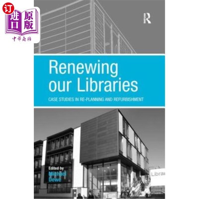 海外直订Renewing Our Libraries: Case Studies in Re-Planning and Refurbishment 更新我们的图书馆:重新规划和翻新的案例
