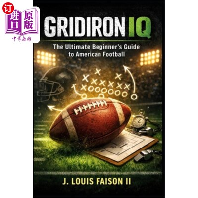 海外直订Gridiron IQ: The Ultimate Beginner's Guide to American Football 橄榄球智商：美式橄榄球终极初学者指南