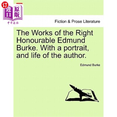 海外直订The Works of the Right Honourable Edmund Burke. with a Portrait, and Life of the 埃德蒙·伯克阁下的著作。一
