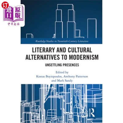 海外直订Literary and Cultural Alternatives to Modernism: Unsettling Presences 现代主义的文学和文化选择:令人不安的存