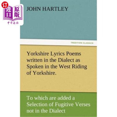 海外直订Yorkshire Lyrics Poems Written in the Dialect as Spoken in the West Riding of Yo 约克郡抒情诗，用约克郡西部