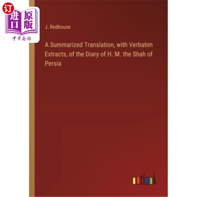 海外直订A Summarized Translation, with Verbatim Extracts, of the Diary of H. M. the Shah 波斯国王日记的逐字摘录摘要