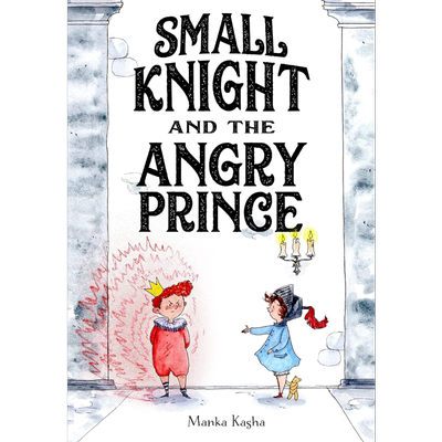 现货 小骑士与愤怒的王子 Manka Kasha Small Knight and the Angry Prince英文原版 儿童绘本故事书 进口儿童读物【中商原版】