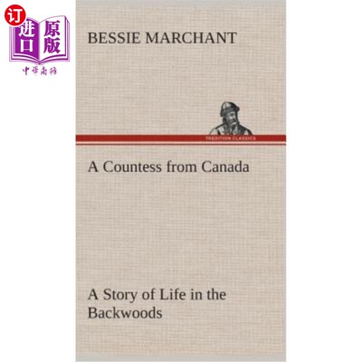 海外直订A Countess from Canada A Story of Life in the Backwoods 一位来自加拿大的伯爵夫人讲述了一个偏远地区的生活故