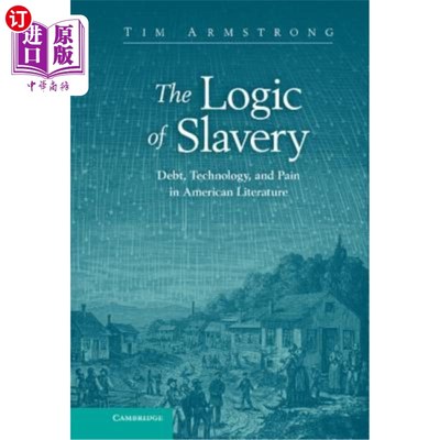 海外直订The Logic of Slavery: Debt, Technology, and Pain in American Literature 奴隶制的逻辑:美国文学中的债务、技术