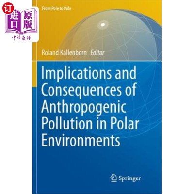 海外直订Implications and Consequences of Anthropogenic Pollution in Polar Environments 极地环境中人为污染的影响和后果