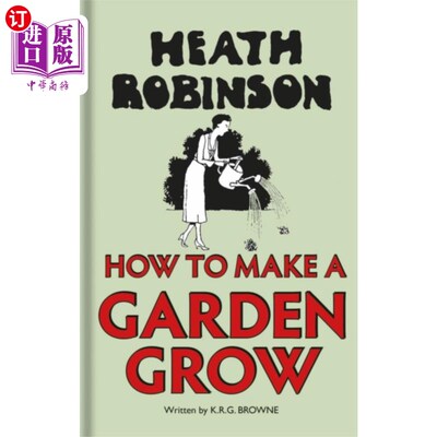 海外直订Heath Robinson: How to Make a Garden Grow 希斯·罗宾逊:《如何让花园生长》