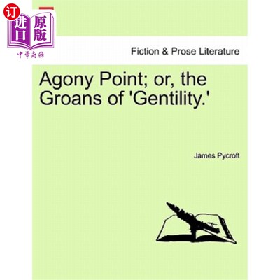 海外直订Agony Point; Or, the Groans of 'Gentility.' Vol. II. 痛苦点;或者，“绅士”的呻吟。卷二世。