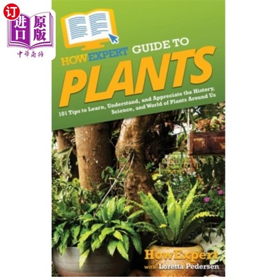 海外直订HowExpert Guide to Plants: 101 Tips to Learn, Understand, and Appreciate the His 植物专家指南:101个技巧来学