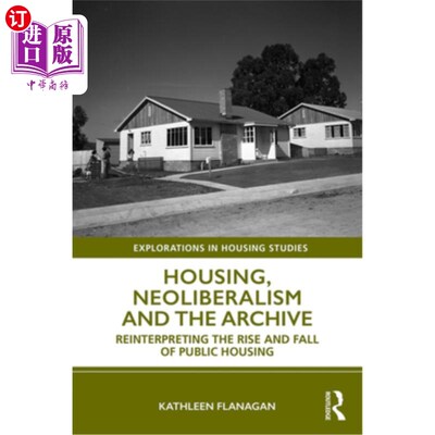 海外直订Housing, Neoliberalism and the Archive: Reinterpreting the Rise and Fall of Publ 住房，新自由主义和档案:重