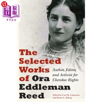 海外直订The Selected Works of Ora Eddleman Reed: Author, Editor, and Activist for Cherok 奥拉·埃德曼·里德选集：切罗