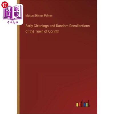 海外直订Early Gleanings and Random Recollections of the Town of Corinth 科林斯镇的早期收集和随机回忆