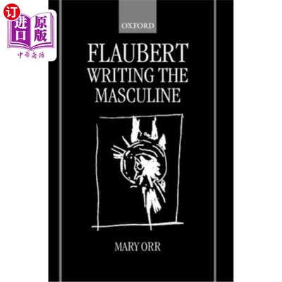 海外直订Flaubert: Writing the Masculine 福楼拜：书写阳刚之气