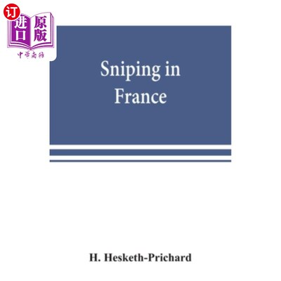 海外直订Sniping in France: with notes on the scientific training of scouts, observers, a 法国狙击：侦察兵、观察员和