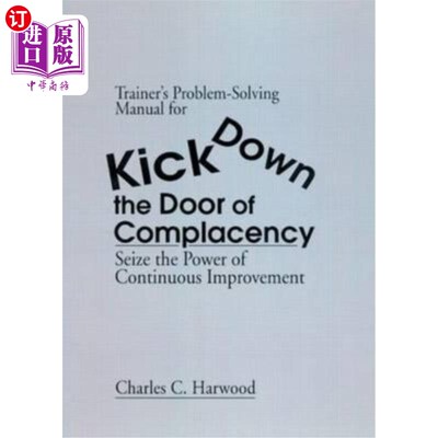 海外直订Trainer's Problem-Solving Manual for Kick Down the Door of Complacency: Sieze th 教练解决问题的手册踢开自满
