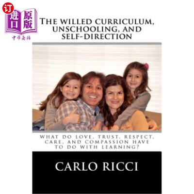 海外直订The Willed Curriculum, Unschooling, and Self-Direction: What Do Love, Trust, Res 意志课程、非学校教育和自我