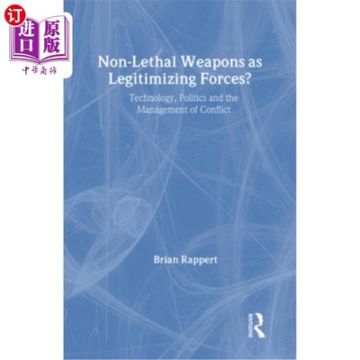 海外直订Non-Lethal Weapons as Legitimising Forces?: Technology, Politics and the Managem 非致命武器合法化？：技术、