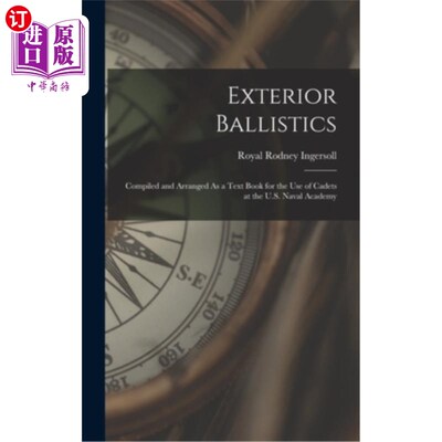 海外直订Exterior Ballistics: Compiled and Arranged As a Text Book for the Use of Cadets  外部弹道学:为美国海军学院