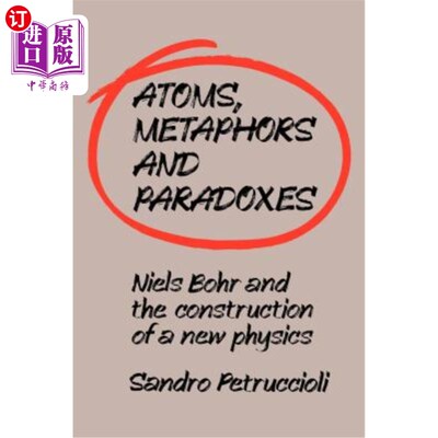 海外直订Atoms, Metaphors and Paradoxes: Niels Bohr and the Construction of a New Physics 原子、隐喻和悖论：尼尔斯玻尔与