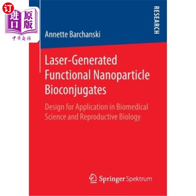 海外直订Laser-Generated Functional Nanoparticle Bioconjugates: Design for Application in 激光产生的功能性纳米颗粒生