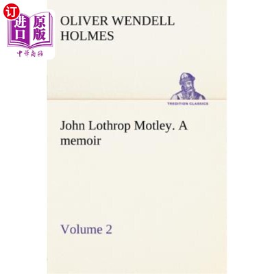海外直订John Lothrop Motley. a Memoir - Volume 2 约翰·洛斯洛普·莫特利。回忆录第二卷