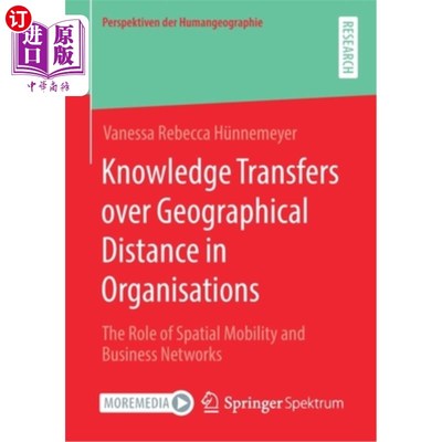 海外直订Knowledge Transfers Over Geographical Distance in Organisations: The Role of Spa 组织中跨越地理距离的知识转