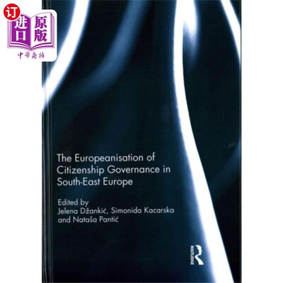 海外直订Europeanisation of Citizenship Governance in Sou... 东南欧公民治理的欧洲化