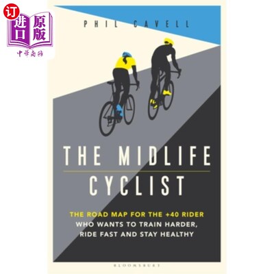 海外直订The Midlife Cyclist: The Road Map for the +40 Rider Who Wants to Train Hard, Rid