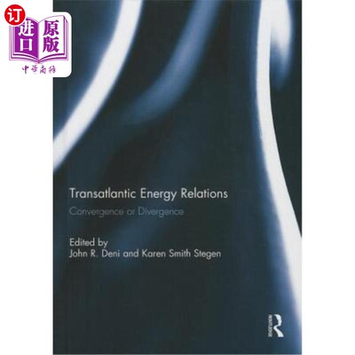 海外直订Transatlantic Energy Relations: Convergence or Divergence 跨大西洋能源关系:趋同还是分歧
